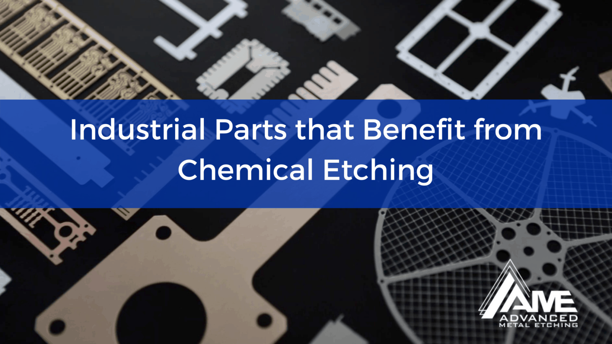 Chemical Etching Applications - Advanced Metal Etching